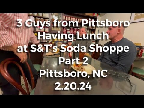 Part 2 "Three Guys from Pittsboro having Lunch" at S&T’s Soda Shoppe - 2.20.24