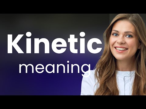 Kinetic • meaning of KINETIC
