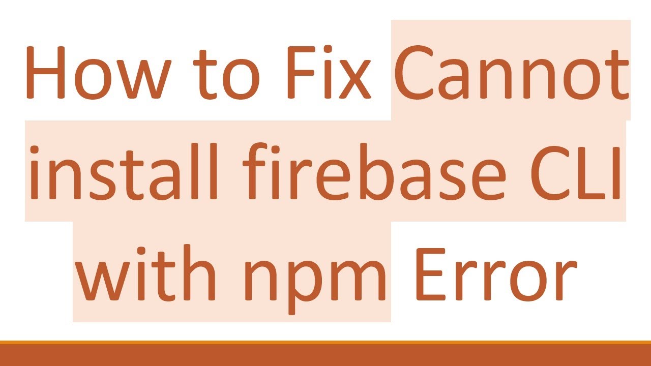 How to Fix Cannot install firebase CLI with npm Error
