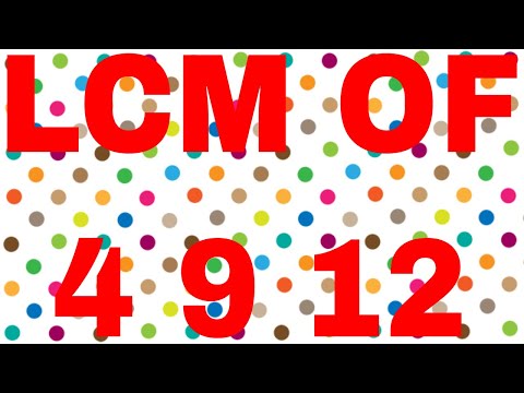 LCM OF 4 9 12
