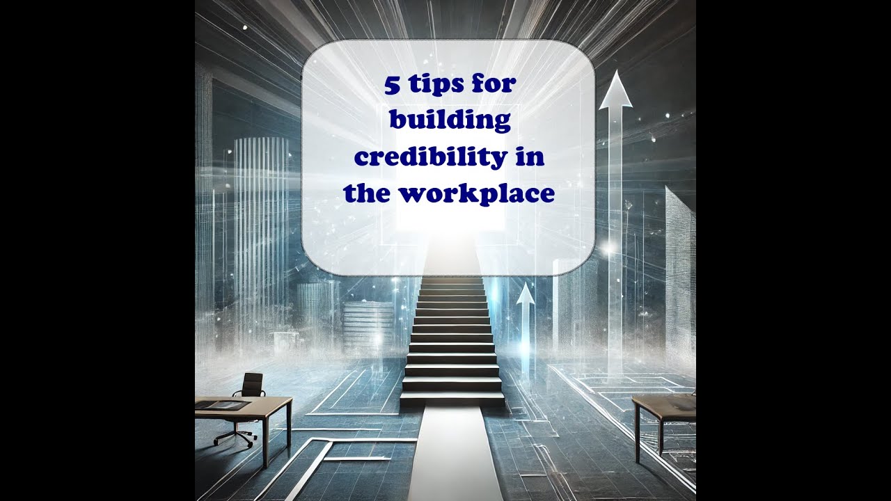 5 tips for building credibility in the workplace