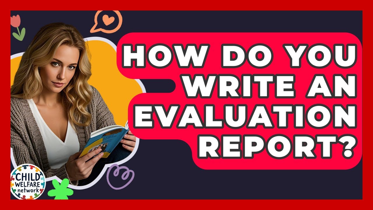 How Do You Write An Evaluation Report? - Child Welfare Network