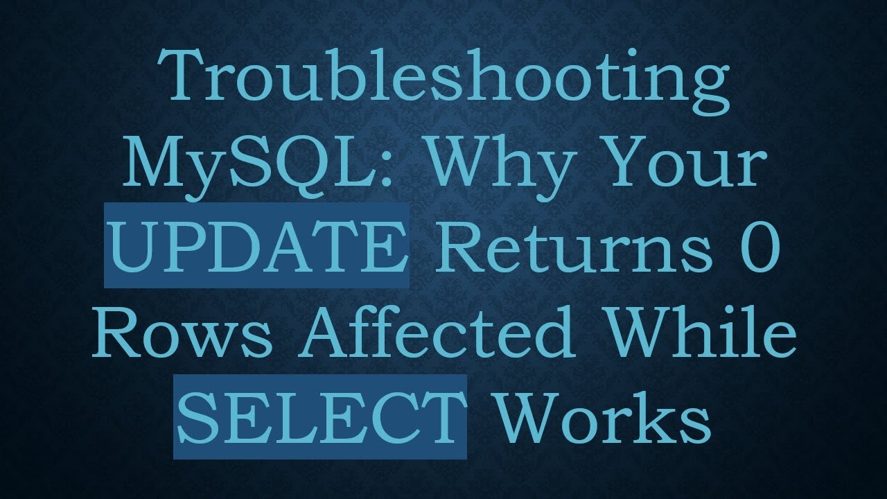 Troubleshooting MySQL: Why Your UPDATE Returns 0 Rows Affected While SELECT Works
