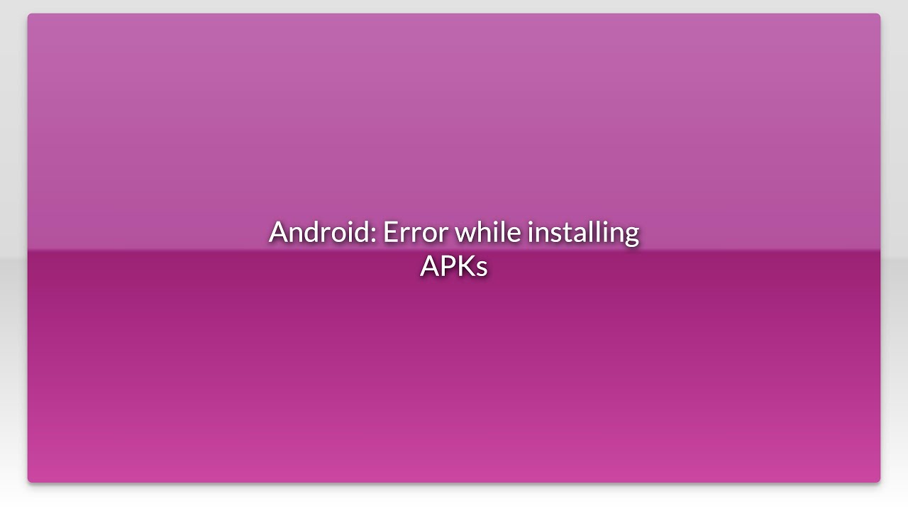 Android: Error while installing APKs