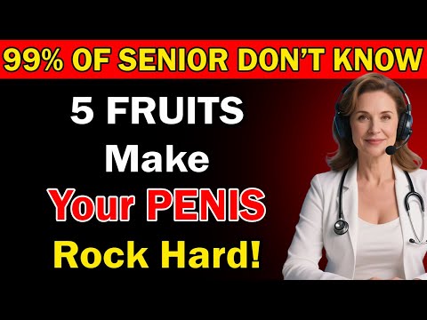 Over 60? These 5 Fruits Help You Get Rock-Hard Erections Naturally | Advice For Elderly