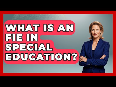 What Is An FIE In Special Education? - Childhood Education Zone