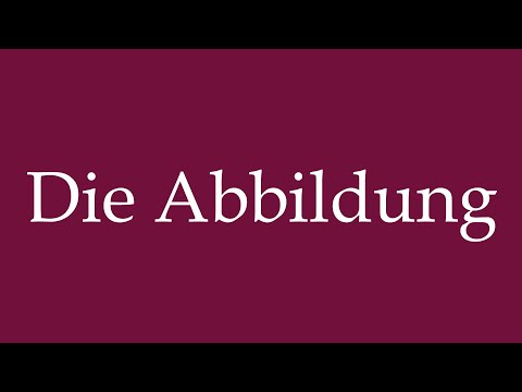 How to Pronounce ''Die Abbildung'' (The Illustration) Correctly in German