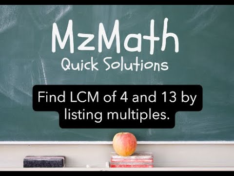 @MzMath Quick Solutions Find the Least Common Multiple of 4 and 13 by Listing Multiples