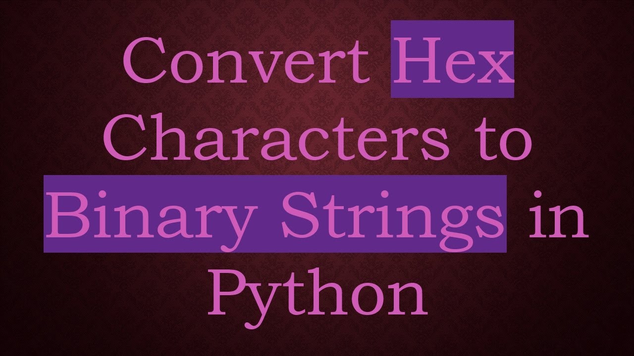 Convert Hex Characters to Binary Strings in Python