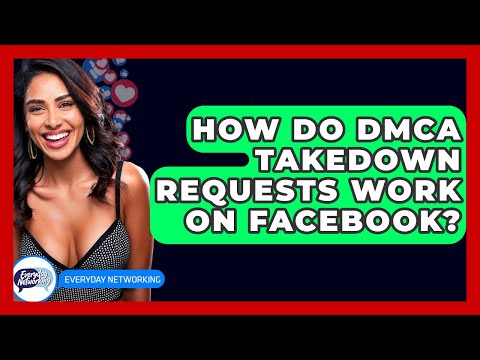 How Do DMCA Takedown Requests Work On Facebook? - Everyday-Networking