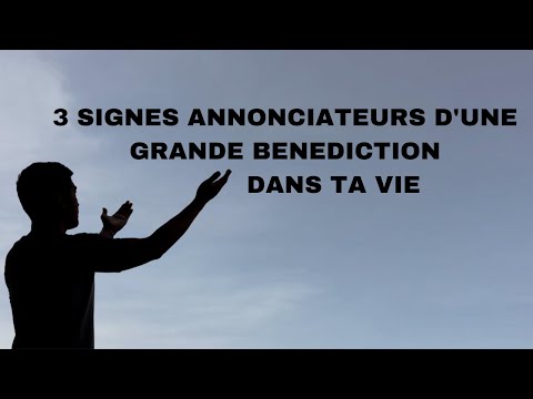 3 SIGNES ANNONCIATEURS D'UNE GRANDE BENEDICTION DANS TA VIE
