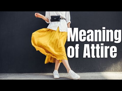 Meaning Of Attire | Definition of Attire and What Is Attire?
