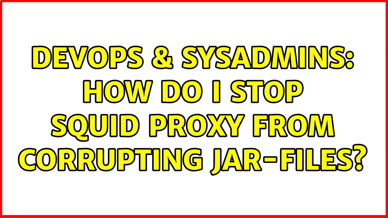 DevOps & SysAdmins: How do i stop Squid proxy from corrupting jar-files?