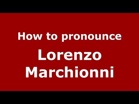How to pronounce Lorenzo Marchionni (Italian/Italy) - PronounceNames.com