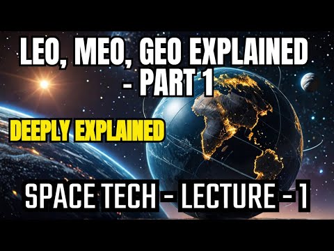 LEO, MEO, GEO SPACE TECH BASICS! (Part 1) - Lecture 1 -#technology