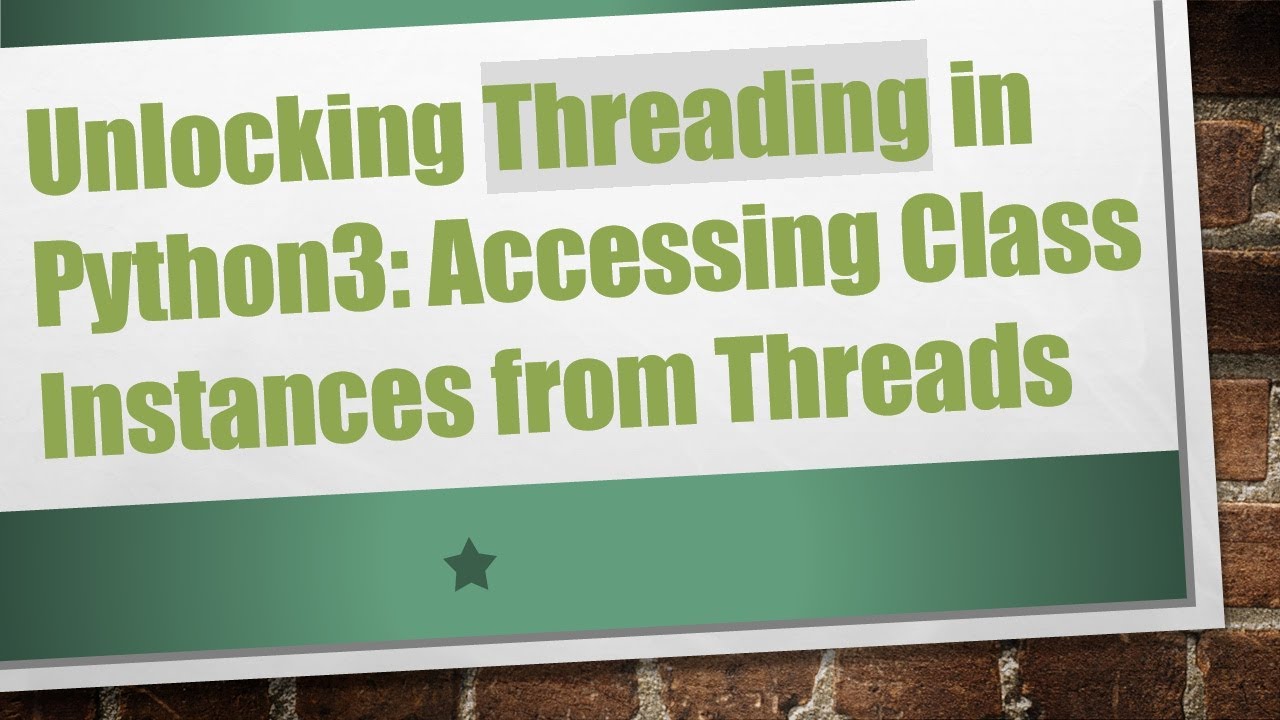 Unlocking Threading in Python3: Accessing Class Instances from Threads