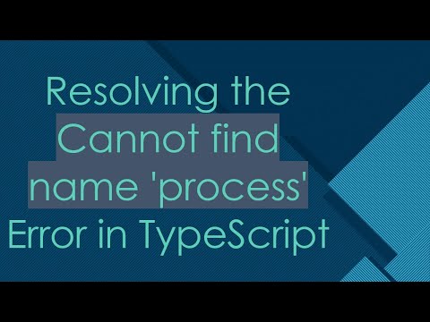 Resolving the Cannot find name 'process' Error in TypeScript