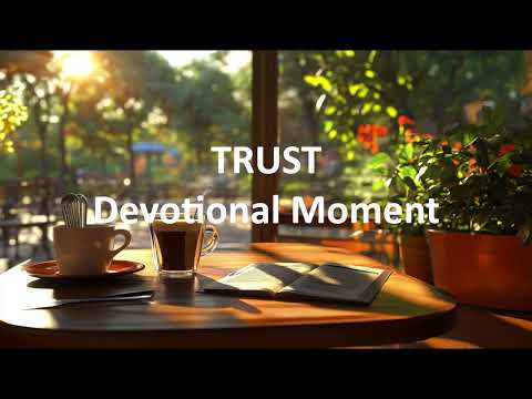 Trust | Devotional Moment. Each day, a message with the word of God.