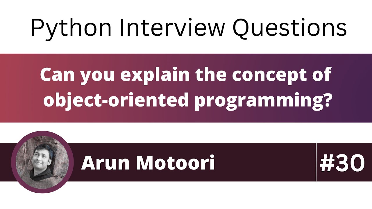 Can you explain the concept of object-oriented programming? (Python Interview Question #30)