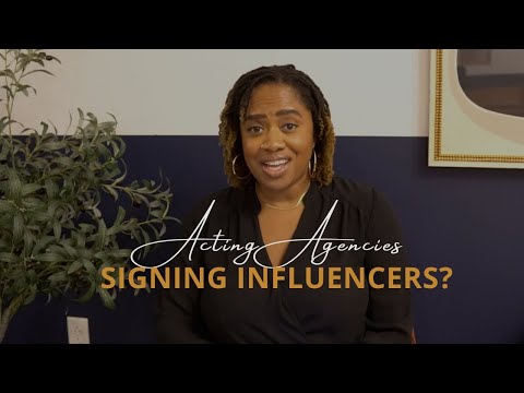 What does it mean when influencers are signed to big Acting Agencies?