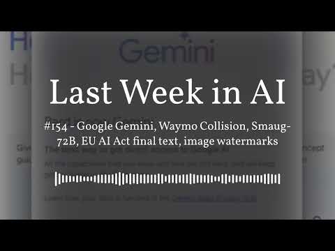 Last Week in AI #154 - Google Gemini, Waymo Collision, Smaug-72B, EU AI Act final text, image...