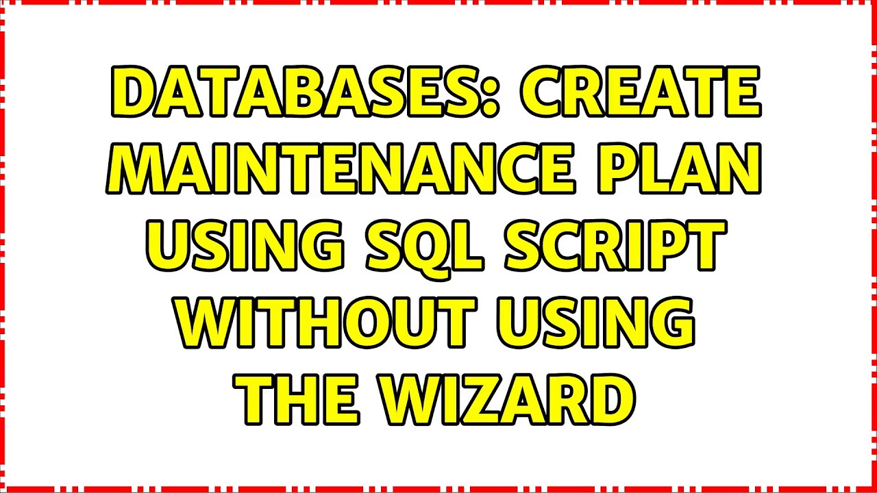 Databases: Create maintenance plan using SQL script without using the wizard
