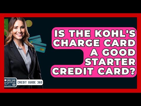 Is The Kohl's Charge Card A Good Starter Credit Card? - CreditGuide360.com