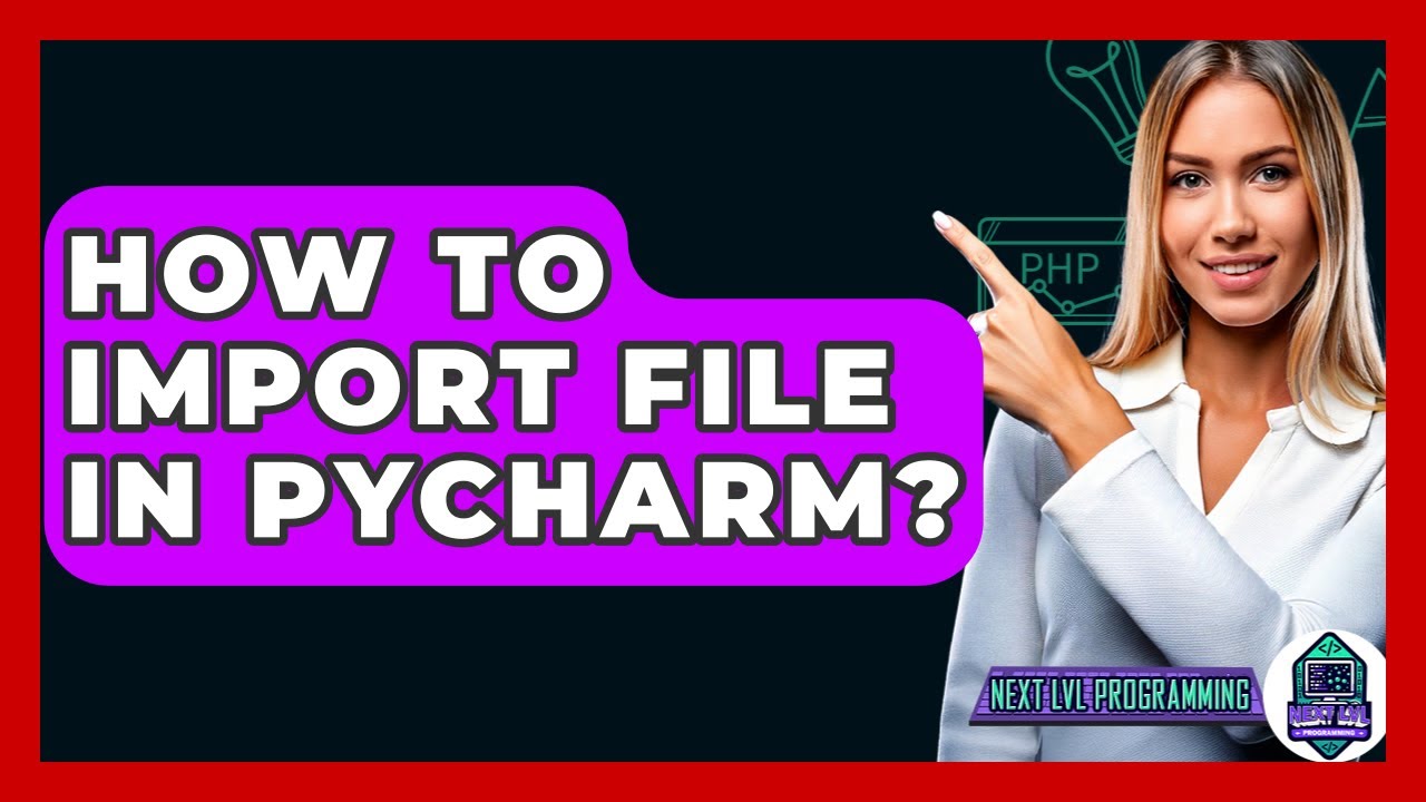 How To Import File In Pycharm? - Next LVL Programming