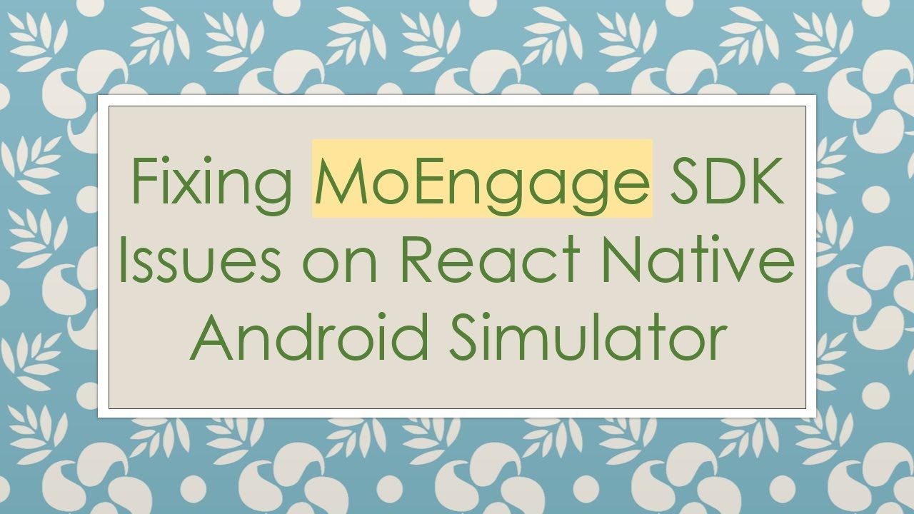 Fixing MoEngage SDK Issues on React Native Android Simulator