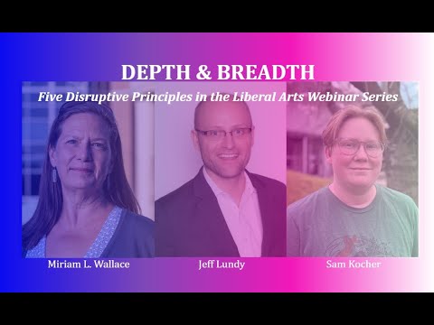 Depth & Breadth: Five Disruptive Principles in the Liberal Arts Webinar Series (Part 4)