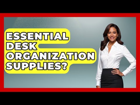 Essential Desk Organization Supplies? - High School Toolkit