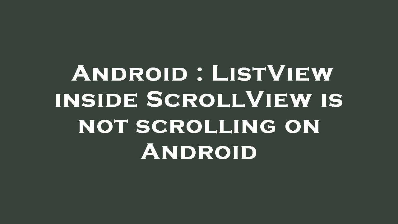 Android : ListView inside ScrollView is not scrolling on Android