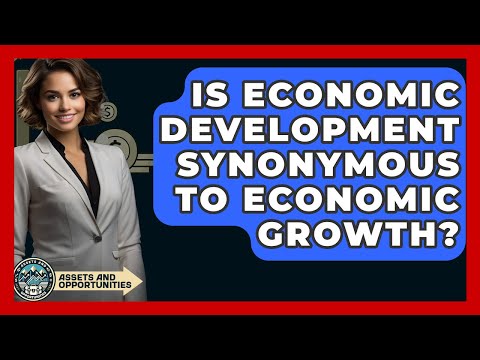 Is Economic Development Synonymous To Economic Growth? - AssetsandOpportunity.org