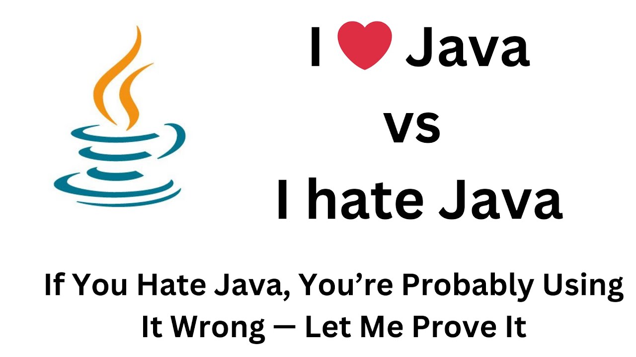 I ❤️ Java vs I hate Java | 🔥 If You Hate Java, You’re Probably Using It Wrong — Let Me Prove It