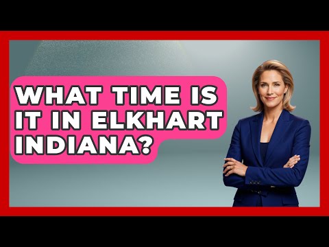 What Time Is It In Elkhart Indiana? - The Midwest Guru
