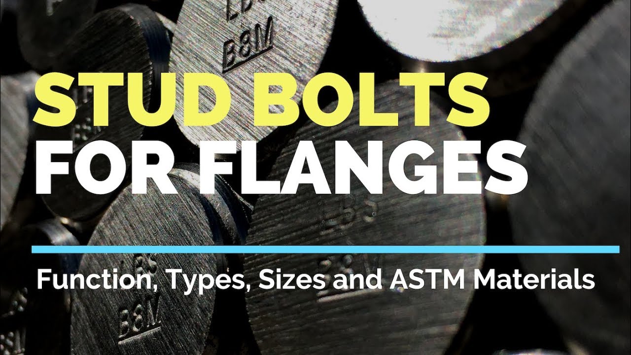 Stud Bolts for Flanges - Definition, Difference Stud and Bolts, Sizes, ASTM Materials