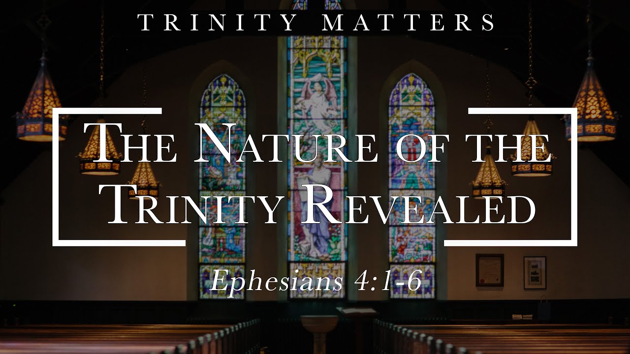 The Nature of the Trinity Revealed - Ephesians 4:1-6 - Carlsbad ...