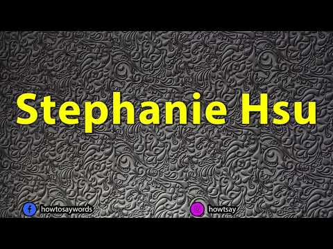 How To Pronounce Stephanie Hsu