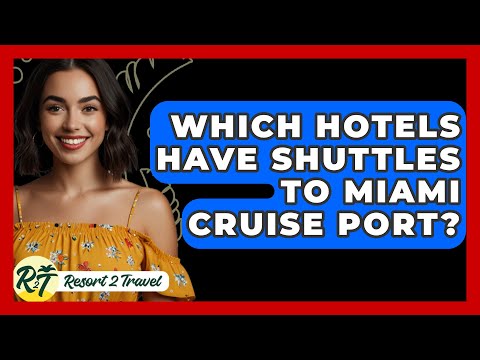 Which Hotels Have Shuttles To Miami Cruise Port? - Resort 2 Travel