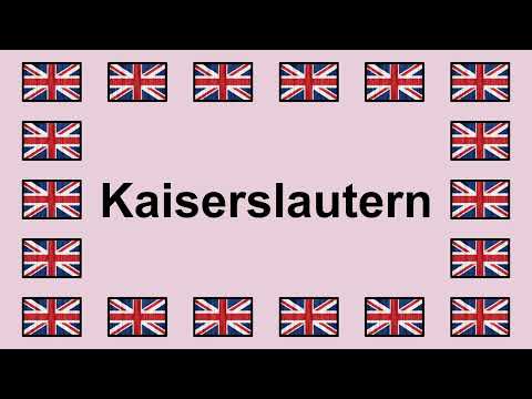 Pronounce KAISERSLAUTERN in English 🇬🇧