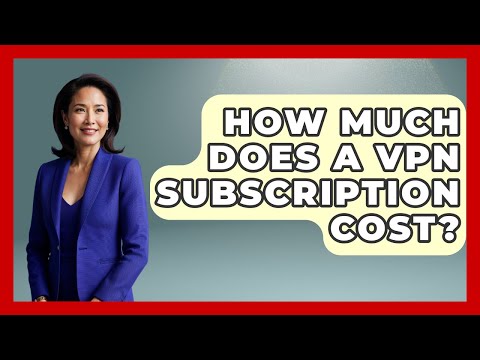 How Much Does A VPN Subscription Cost? - Learn About Libertarianism