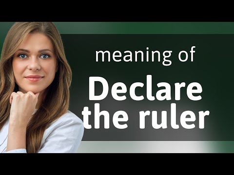 Understanding the Phrase "Declare the Ruler"