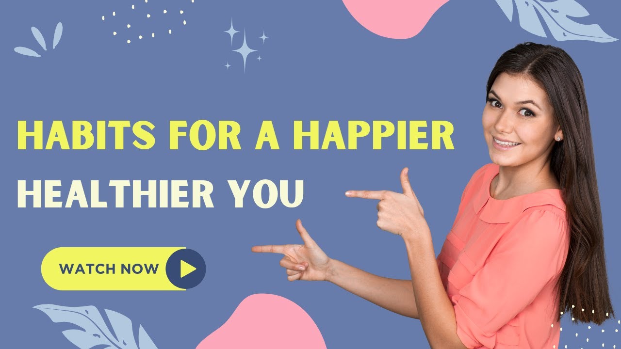 Master These 6 Habits for a Happier, Healthier You