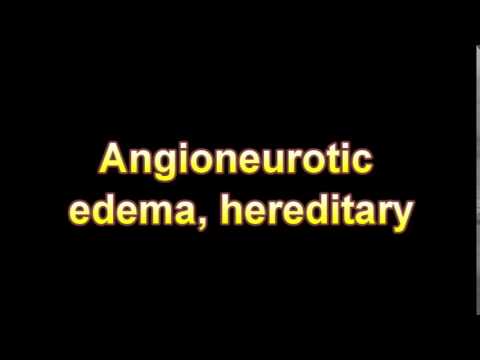 What Is The Definition Of Angioneurotic edema, hereditary Medical Dictionary Free Online