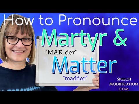 How to Pronounce Matter, Martyr and Martyrdom