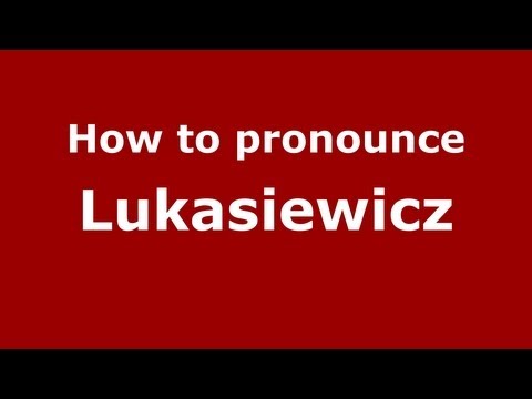 How to Pronounce Lukasiewicz - PronounceNames.com