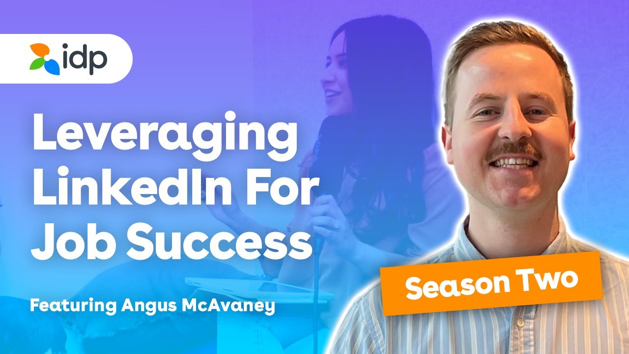 Guide to LinkedIn for Students ft. LinkedIn Talent Expert Angus McAvaney | IDP Real Talk S02 EP3