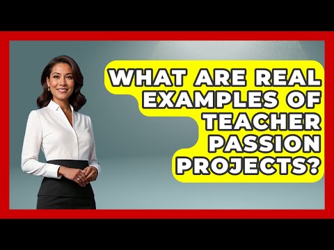 What Are Real Examples Of Teacher Passion Projects? - Aspiring Teacher Guide