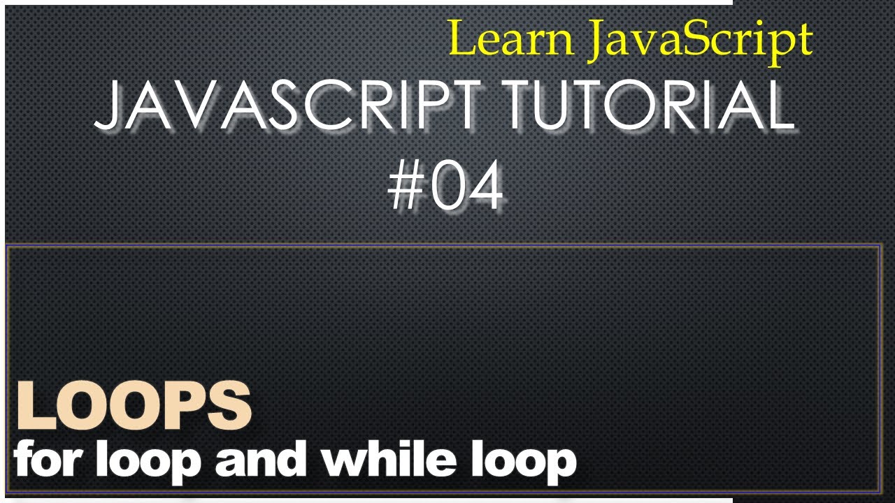 Loops - While & For Loop | JavaScript Tutorial #04