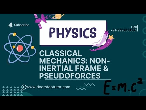 Non-inertial Frames and Pseudo-forces Video Lecture - CSIR NET Crash Course for Physical Science ...